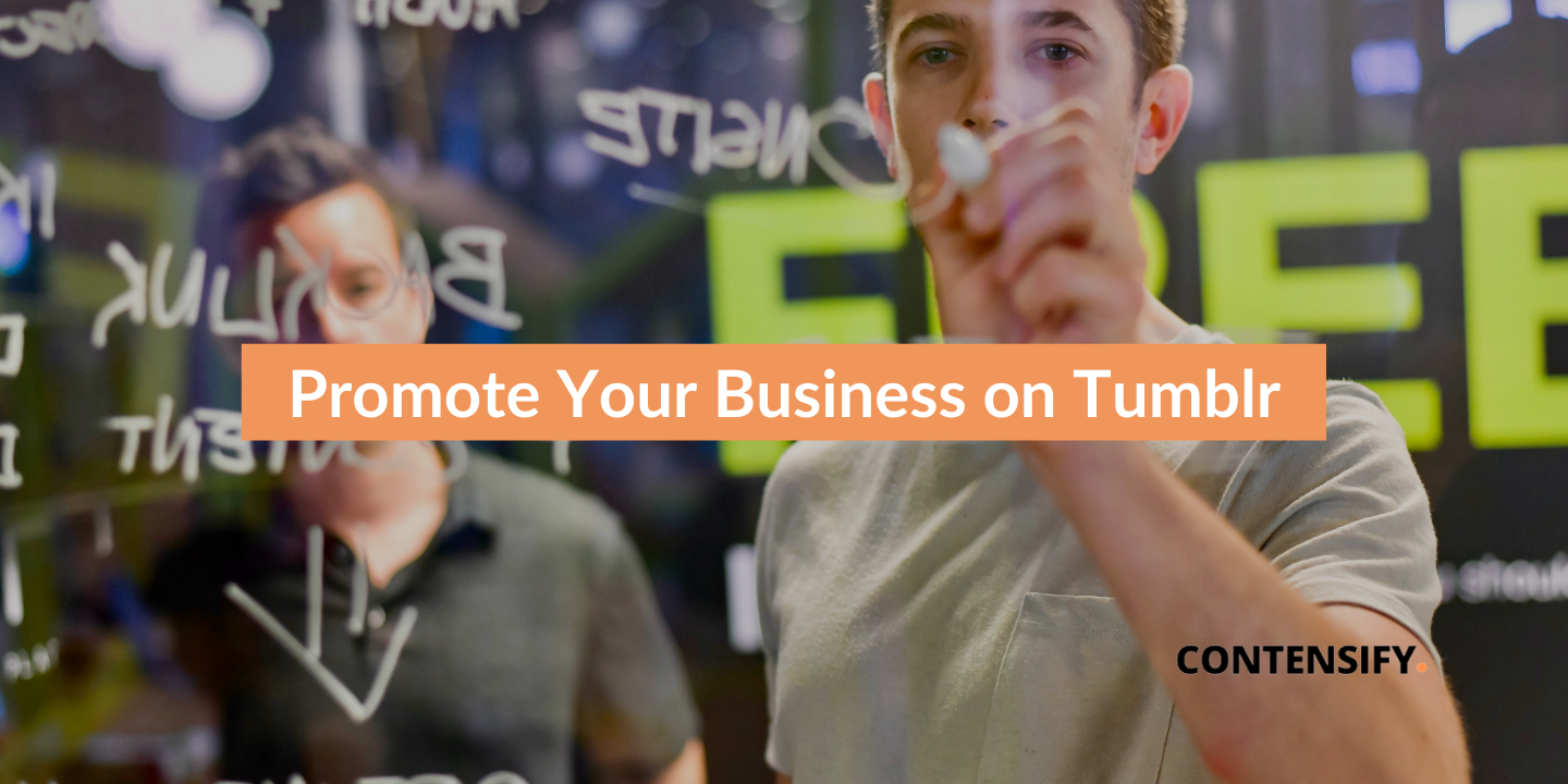 A Beginner's Guide To Tumblr For Business - Contensify
