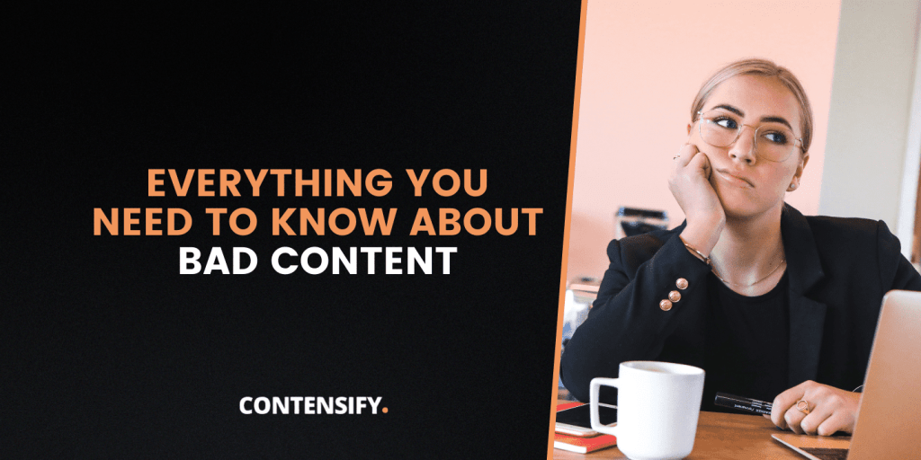 Everything You Need to Know About Bad Content - Contensify